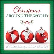 Christmas Around the World: 20 Songs of the Season Performed in ...