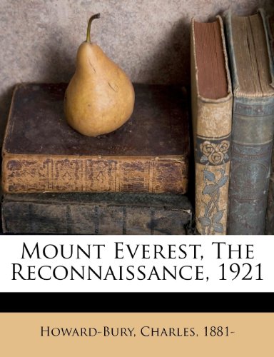 Mount Everest, The Reconnaissance, 1921: 1881-, Howard-Bury Charles ...