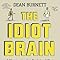 The Idiot Brain: A Neuroscientist Explains What Your Head is Really Up ...