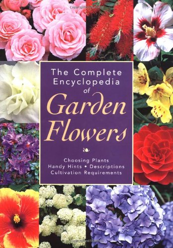 The Complete Encyclopedia of Garden Flowers: Choosing Plants, Handy ...