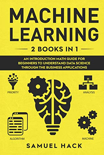 Machine Learning: 2 Books in 1: An Introduction Math Guide for ...