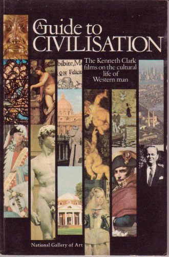 A Guide to Civilisation: The Kenneth Clark Films on the Cultural Life ...