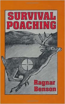Survival Poaching: Ragnar Benson: 9780873641838: Amazon.com: Books