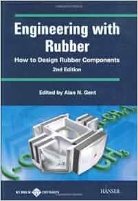 Engineering with Rubber 2E: How to Design Rubber Components: Alan Gent ...