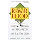 How to Repair Food, Third Edition: Zeryck, Tanya, Bear, John, Bear ...