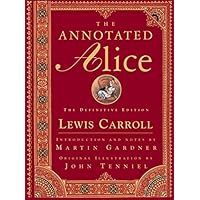 The Annotated Alice: The Definitive Edition: Lewis Carroll, Martin Gardner, John Tenniel, Martin ...
