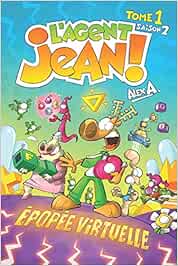 L'Agent Jean ! - Saison 2 - Tome 1: Épopée virtuelle: Alex A ...