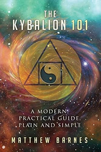 The Kybalion 101: a modern, practical guide, plain and simple (The ...