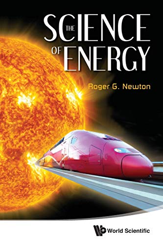 Science Of Energy, The: Newton, Roger G: 9789814401197: Amazon.com: Books