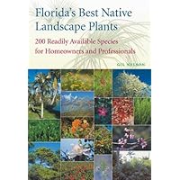 Florida's Best Native Landscape Plants: 200 Readily Available Species ...