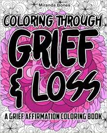 Amazon.com: Coloring Through Grief and Loss: A Grief Affirmation ...
