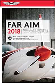 FAR/AIM 2018: Federal Aviation Regulations / Aeronautical Information ...