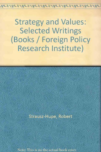 Strategy and values: Selected writings of Robert Strausz-Hupé ...