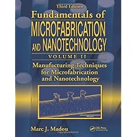 Fundamentals of Microfabrication and Nanotechnology, Third Edition ...