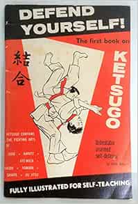 DEFEND YOURSELF! Ketsugo: Complete Self-Defense. Containing The ...