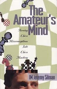 The Amateur's Mind: Turning Chess... book by Jeremy Silman