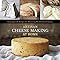 Artisan Cheese Making at Home: Techniques & Recipes for Mastering World-Class Cheeses [A ...