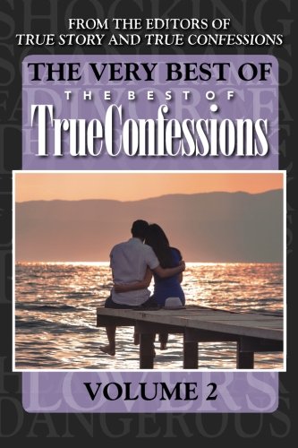 The Very Best Of The Best Of True Confessions, Volume 2: Editors Of ...