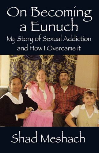 On Becoming a Eunuch: My Story of Sexual Addiction and How I Overcame ...