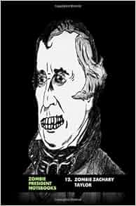 12. Zombie Zachary Taylor (Zombie Presidents, Undead Presidents ...