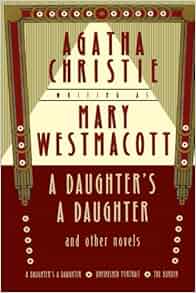 A Daughter's a Daughter and Other Novels: A Mary Westmacott Omnibus ...