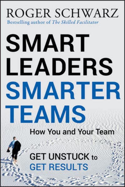 Smart Leaders, Smarter Teams: How You and Your Team Get Unstuck to Get ...