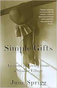 Simple Gifts: Lessons in Living from a Shaker Village: June Sprigg ...
