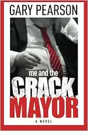 Me and the Crack Mayor : Pearson, Gary: Amazon.ca: Books