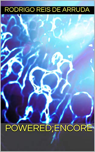 POWERED;ENCORE - eBook, Resumo, Ler Online e PDF - por REIS DE ARRUDA, RODRIGO