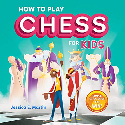 How to Play Chess for Kids: Simple Strategies to Win: Jessica E Martin ...