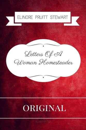 Letters Of A Woman Homesteader: Premium Edition - Illustrated: Elinore ...