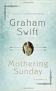 Mothering Sunday: A Romance: Swift, Graham: 9780345816603: Amazon.com ...