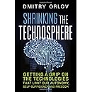 Shrinking the Technosphere: Getting a Grip on Technologies that Limit our Autonomy, Self ...
