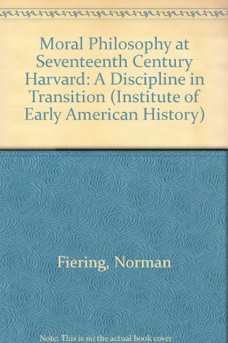 Moral Philosophy at Seventeenth-Century Harvard: A Discipline in ...