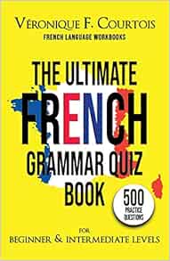 Amazon.com: The Ultimate French Quiz Book for Beginner & Intermediate Levels: 500 Grammar ...