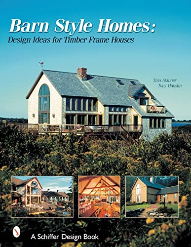 Barn-Style Homes: Design Ideas for Timber Frame Houses (Schiffer Book ...