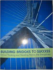 Building Bridges to Success (Critical Thinking and Reading Across the ...