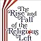 The Rise and Fall of the Religious Left: Politics, Television, and ...