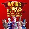 Weird Things in History and Why the Heck They Happened: Funny Stories ...