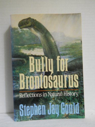 Bully For Brontosaurus - Reflections In Natural History: Gould, Stephen ...