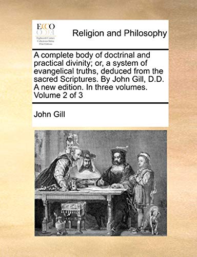 A complete body of doctrinal and practical divinity; or, a system of evangelical truths, deduced ...