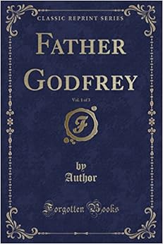 Father Godfrey, Vol. 1 of 3 (Classic Reprint): Amazon.co.uk: Author ...
