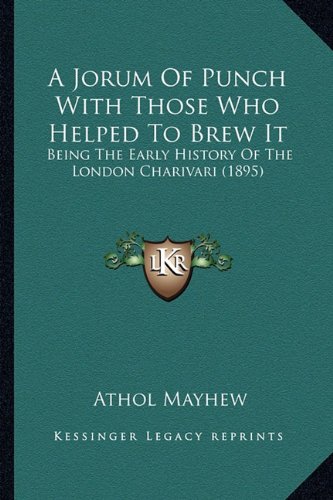 A Jorum Of Punch With Those Who Helped To Brew It: Being The Early ...