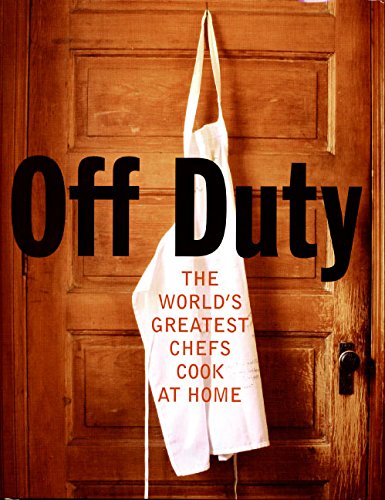 Off Duty: The World's Greatest Chefs Cook at Home: Nicholls, David ...