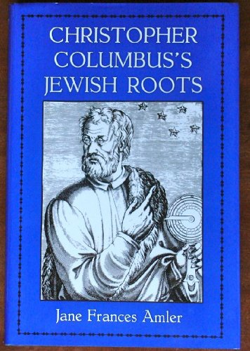 Christopher Columbus's Jewish Roots: Jane Frances Amler: 9780876685860 ...