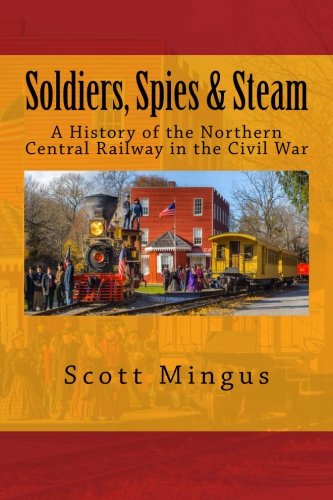 Soldiers, Spies & Steam: A History of the Northern Central Railway in ...