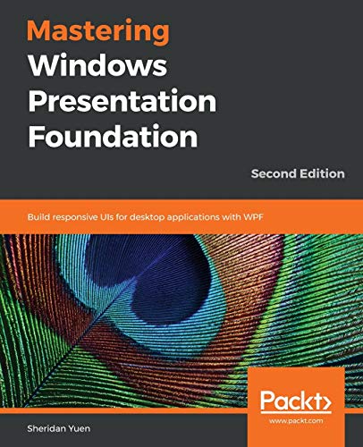 Mastering Windows Presentation Foundation: Build responsive UIs for desktop applications with ...