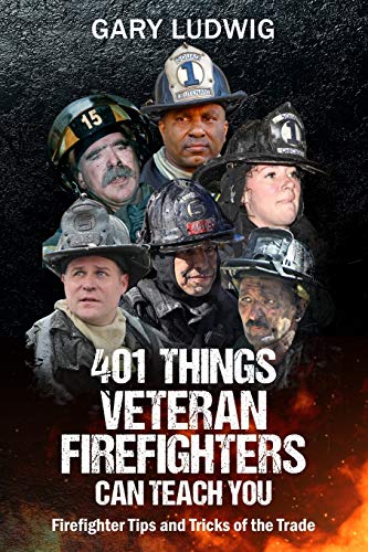 401 Things Veteran Firefighters Can Teach You: Firefighter Tips and ...
