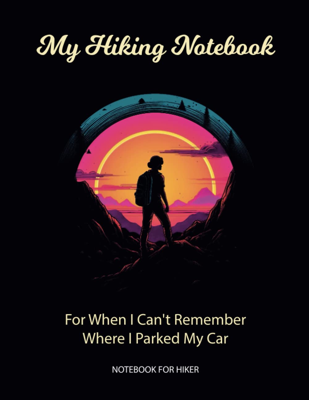 My Hiking Notebook: For When I Can't Remember Where I Parked My Car ...