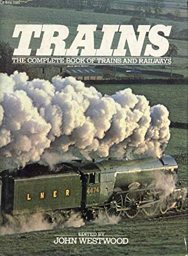 Trains: The Complete Book of Trains and Railroads: Westwood, J. N ...
